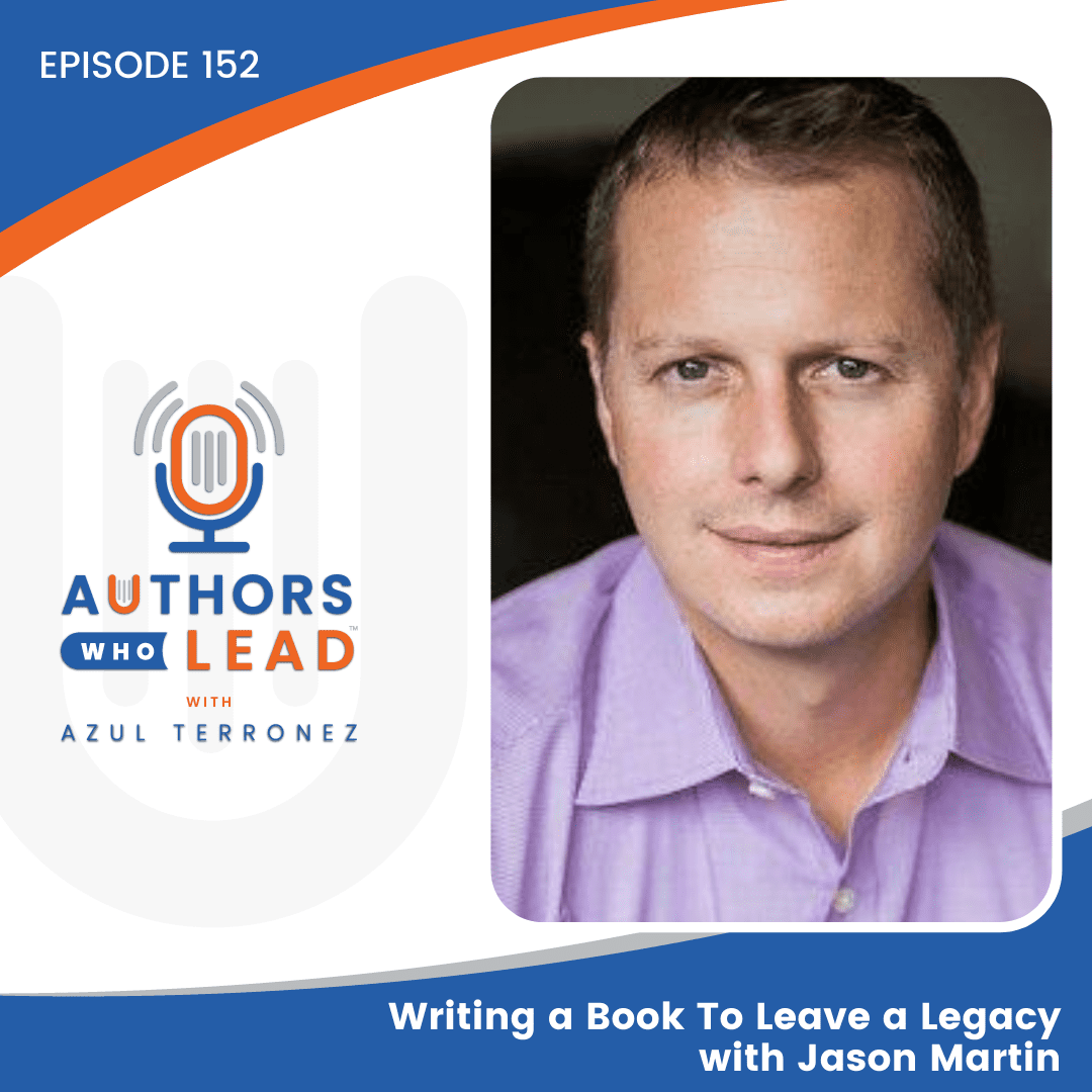 152: Writing A Book To Leave A Legacy With Jason Martin