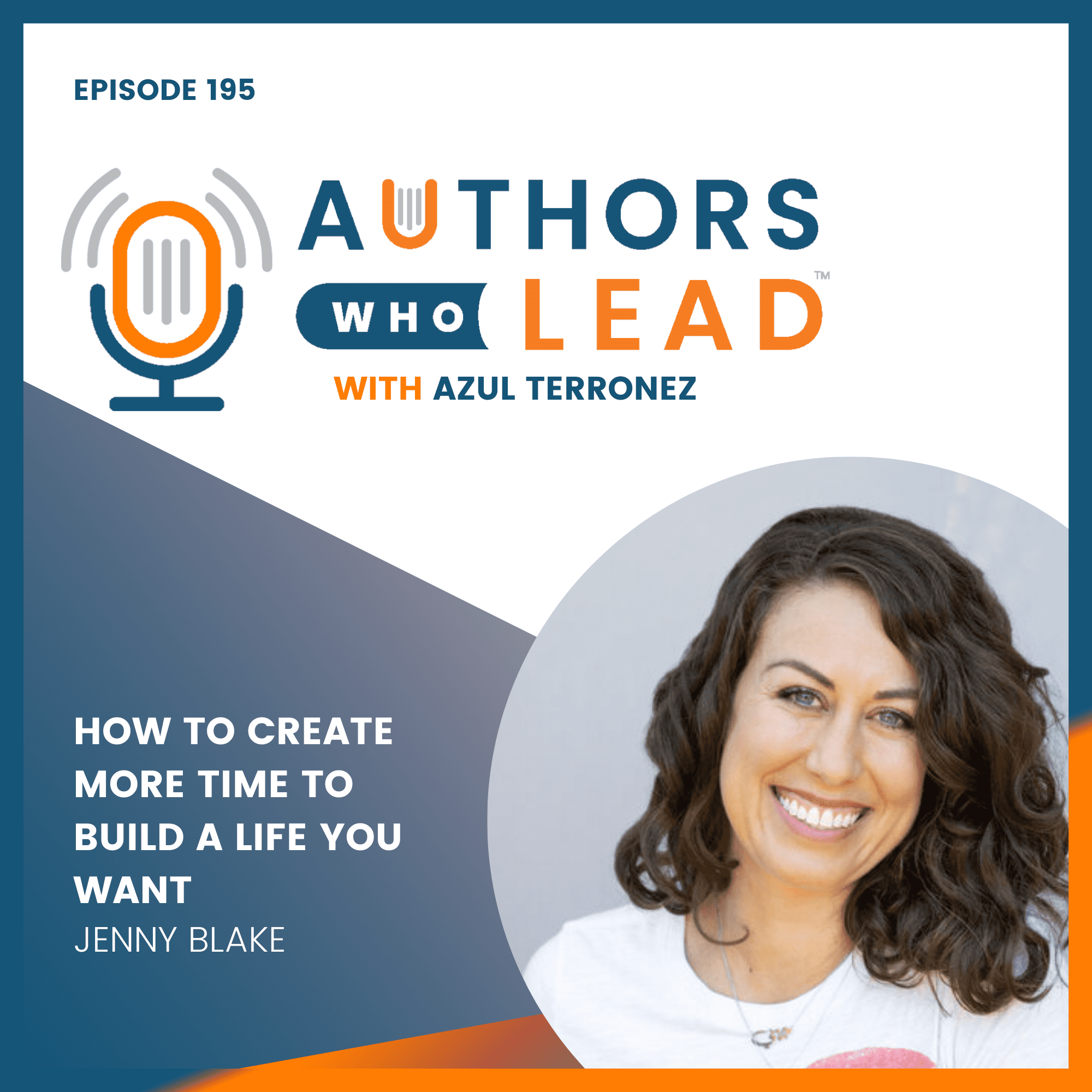 195: “How To Create More Time To Build A Life You Want,” With Jenny Blake