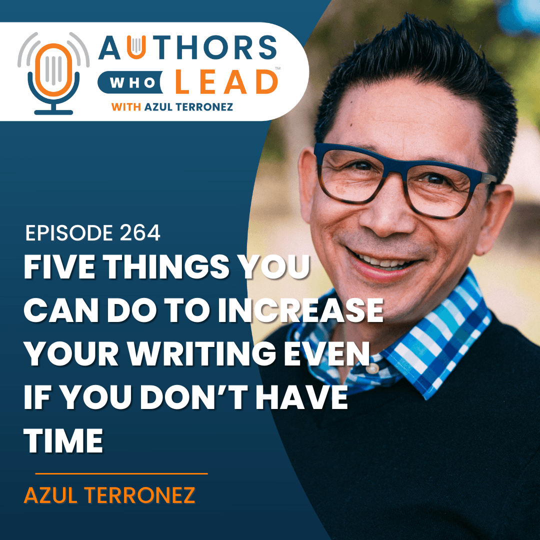 264: Five Things You Can Do To Increase Your Writing Even If You Don’t ...
