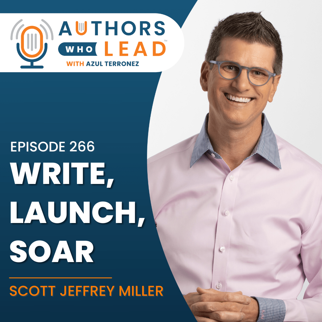 266: Write, Launch, Soar | Scott Jeffrey Miller